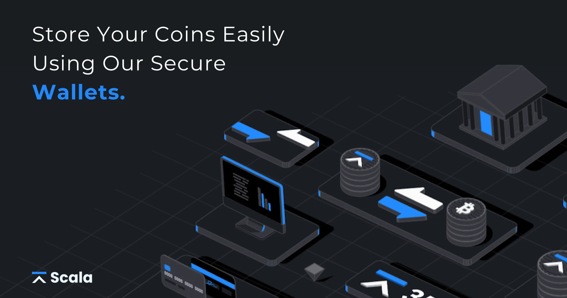 Store Your Coins Easily Using Our Secure Wallets - Scala